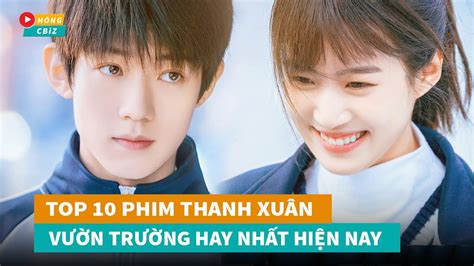 Top 10 phim ngôn tình Thanh Xuân Vườn Trường Hoa Ngữ hay nhất hiện nay