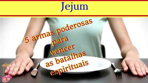 5 Armas Poderosas Para Vencer As Batalhas Espirituais Jejum YouTube