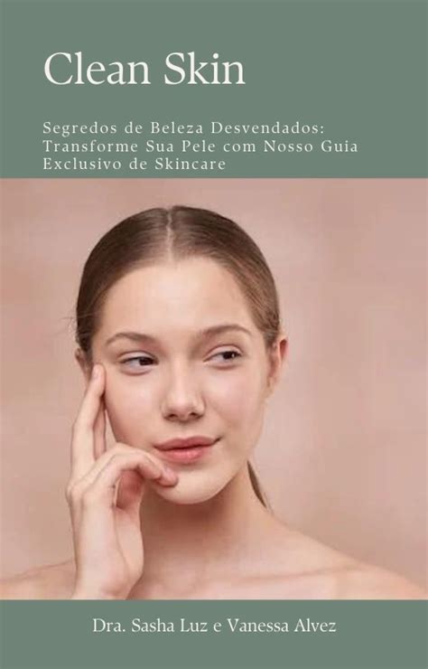 Clean Skin Segredos De Beleza Desvendados Transforme Sua Pele