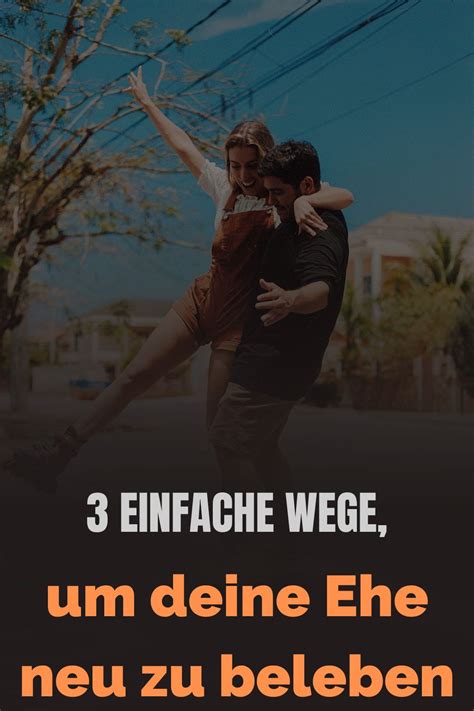 3 Einfache Wege Um Deine Ehe Neu Zu Beleben Wie Sie Liebt