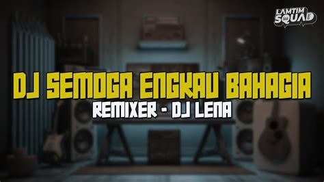 DJ Semoga Engkau Bahagia Dengan Dirinya Slow Beat Remix Jedag Jedug