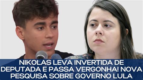 NIKOLAS LEVA INVERTIDA DE DEPUTADA E PASSA VERGONHA NOVA PESQUISA