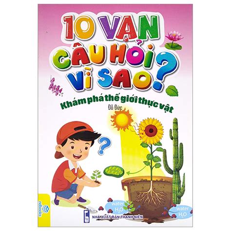 10 Vạn Câu Hỏi Vì Sao Khám Phá Thế Giới Thực Vật