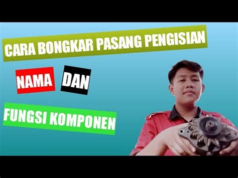 BAGAIMANA CARA MEMBONGKAR DAN MEMASANG ALTERNATOR MOBIL PENGISIAN Nama