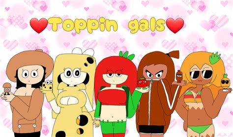 Toppins And Toppin Gals By Rainbowkaynaultra On Deviantart