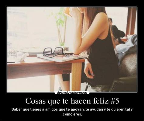 Cosas Que Te Hacen Feliz Desmotivaciones