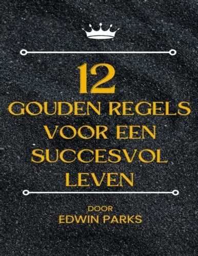 12 Gouden Regels Voor Een Succesvol Leven Verhoog Je Motivatie