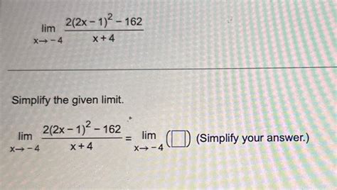 solved limx→−4x 42 2x−1 2−162 simplify the given limit