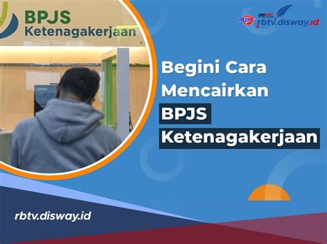 Begini Cara Pencairan Uang BPJS Ketenagakerjaan Dan Jangan Lupa Cek