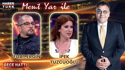 Pek Tuzcuo Lu Fuat Ergin Mesut Yar Ile Gece Hatt Temmuz