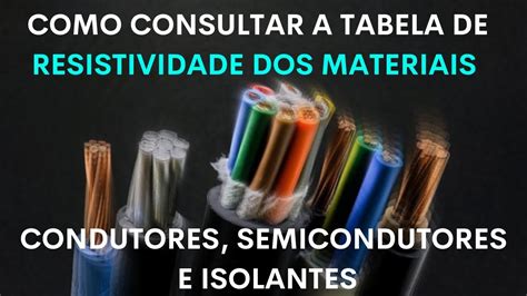 Como Consultar A Tabela De Resistividade Dos Materiais Condutores