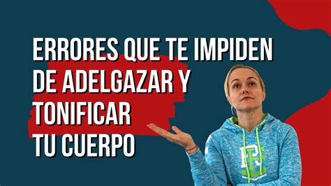 Errores Que Te Impiden De Adelgazar Y Tonificar Tu Cuerpo YouTube