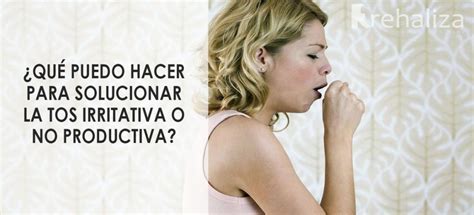 Soluciones Para La Tos Irritativa O No Productiva Rehaliza