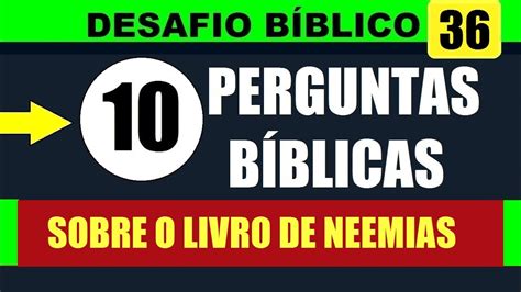 DESAFIO BIBLICO 10 PERGUNTAS SOBRE LIVRO DE NEEMIAS Estudo Biblico