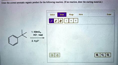 SOLVED Draw The Correct Aromatic Organic Product For The Following