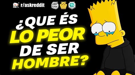 Qué es lo peor de ser hombre Preguntas de Reddit YouTube