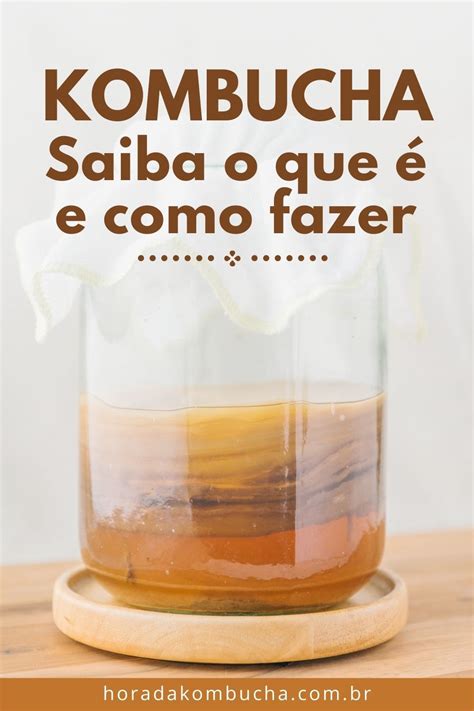 Kombucha Saiba o Que É e Como Fazer Kombucha Kombucha receita Receitas