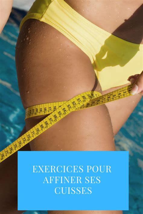 Comment Maigrir Des Cuisses Exercices Pour Affiner Ses Cuisses