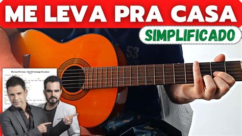 Me Leva Pra Casa Zezé Di Camargo Luciano COMO TOCAR NO VIOLÃO