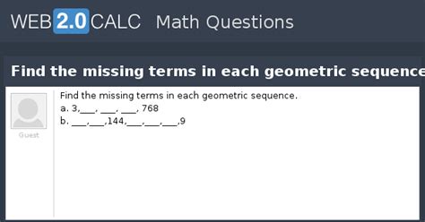 view question find the missing terms in each geometric sequence