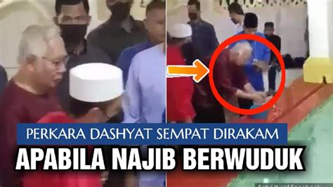 DASHYAT PERKARA INI BERJAYA DIRAKAM KETIKA NAJIB SEDANG BERWUDUK