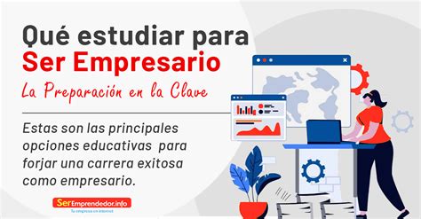Qué Estudiar Para Ser Empresario La Preparación es la Clave