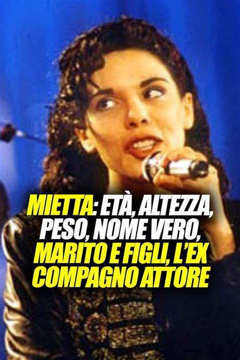 Mietta età altezza peso nome vero marito e figli ex compagno