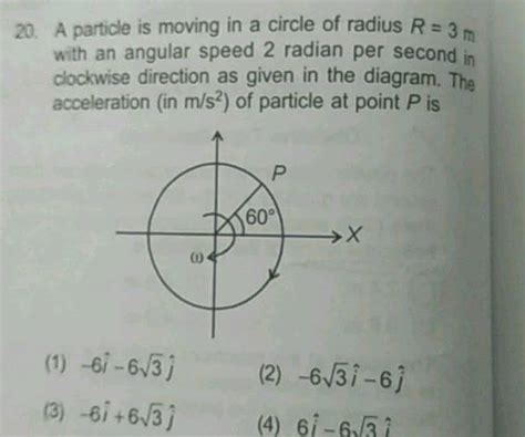 a particle is moving in circle of radius 3m with an angular speed 2 radian per second in