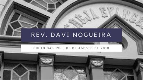 05 08 2018 Culto 19h Rev Davi Nogueira YouTube
