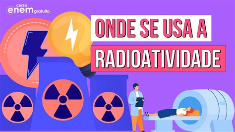 Radioatividade Aplica Es Poder De Penetra O E Benef Cios Qu Mica