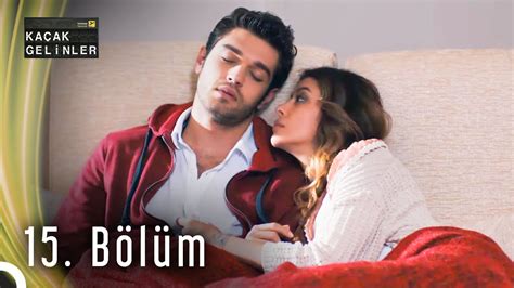 Kaçak Gelinler 15 Bölüm HD YouTube