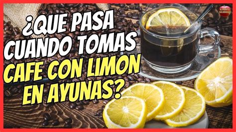 Descubre los increíbles beneficios de tomar café con limón Una