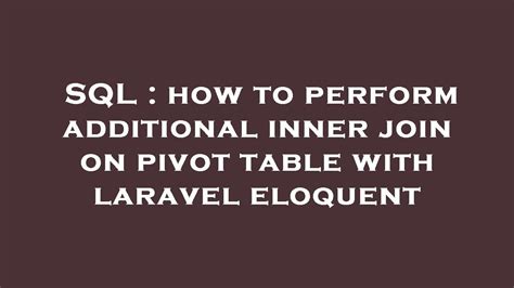 SQL How To Perform Additional Inner Join On Pivot Table With Laravel