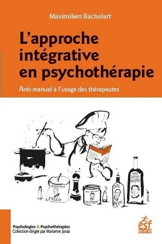 L approche intégrative en psychothérapie de Maximilien Bachelart