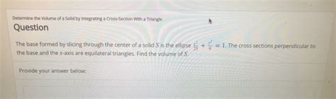 solved determine the volume of a solid by integrating a