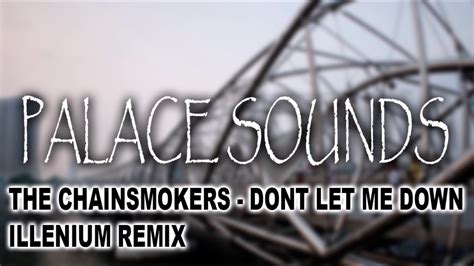 The Chainsmokers Don T Let Me Down Illenium Remix YouTube