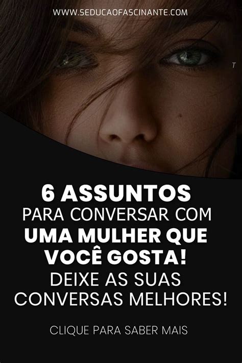 Assuntos Para Conversar Uma Mulher Que Voc Gosta Deixe Sua