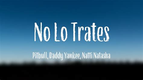 No Lo Trates Pitbull Daddy Yankee Natti Natasha Lyrics Video