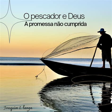 O pescador e Deus A promessa não cumprida Joaquim Langa Hotmart