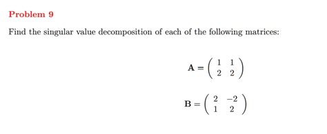 solved problem 9 find the singular value decomposition of each of the following matrices a