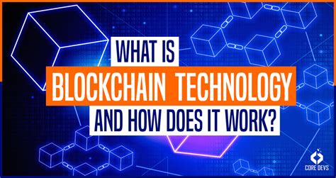 What Is Blockchain Technology And How Does It Work Core Devs Ltd