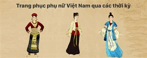 Trang Phục Phụ Nữ Việt Nam Qua Các Thời Kỳ