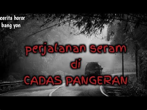 Cerita Horor Berkendara Sendirian Di Jalan Cadas Pangeran Youtube