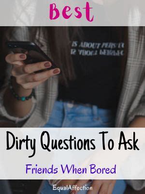 80 Dirty Questions To Ask Friends When Bored Spicy Deep Funny