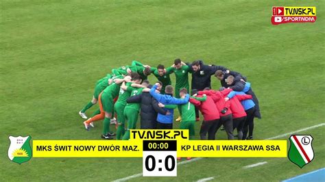 tv nsk pl LIVE MKS Świt Nowy Dwór Mazowiecki KP Legia II Warszawa SSA