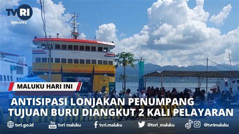 Antisipasi Lonjakan Penumpang Tujuan Buru Diangkut Kali Pelayaran