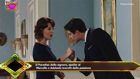 Il Paradiso Delle Signore Spoiler Al Marcello E Adelaide Travolti