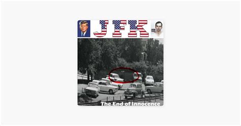 The End Of Innocence The JFK Assassination The End Of Innocence