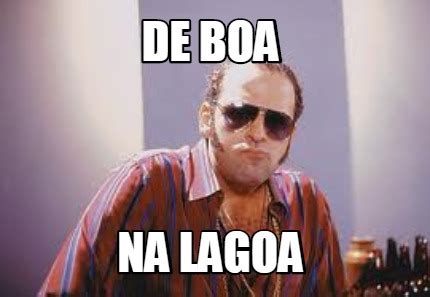 Meme Creator Funny De Boa Na Lagoa Meme Generator At MemeCreator Org