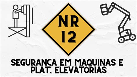 NR 12 Segurança no Trabalho em Máquinas e Equipamentos Plataforma